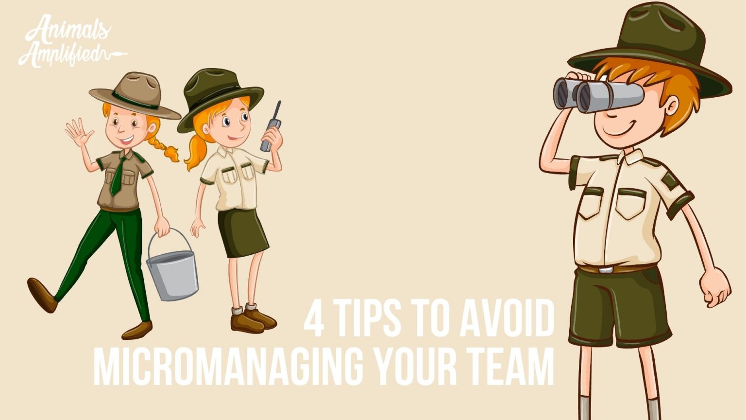 4 Tips to Avoid Micromanaging Your Team - Animals Amplified